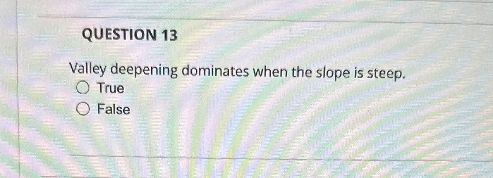 Solved QUESTION 13Valley deepening dominates when the slope | Chegg.com