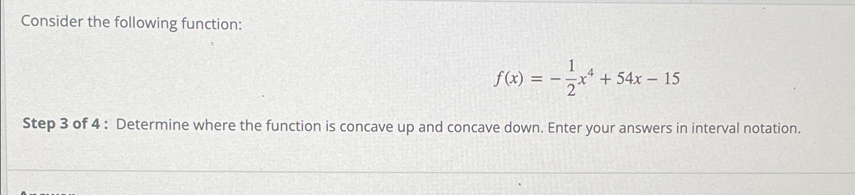 Solved Consider the following function:f(x)=-12x4+54x-15Step | Chegg.com