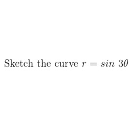 Solved Sketch the curve r = sin 30 | Chegg.com