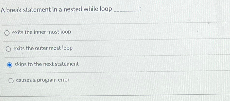 Solved A break statement in a nested while loopexits the | Chegg.com