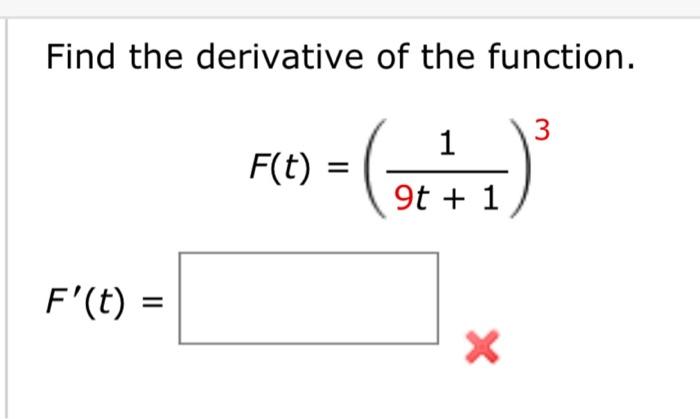 Find the derivative of the function. F(t)=(9t+11)3 | Chegg.com