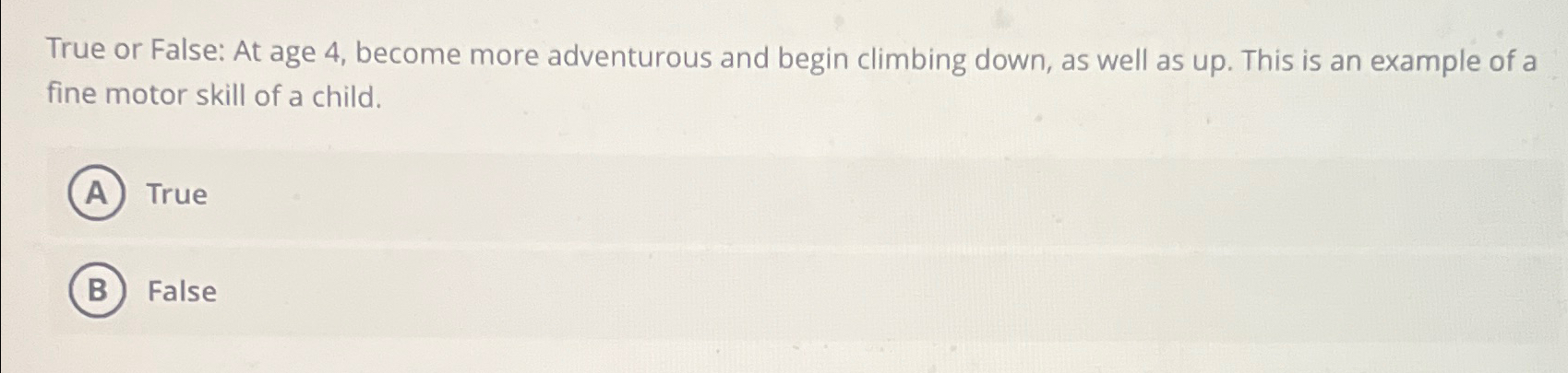 Solved True or False: At age 4, ﻿become more adventurous and | Chegg.com