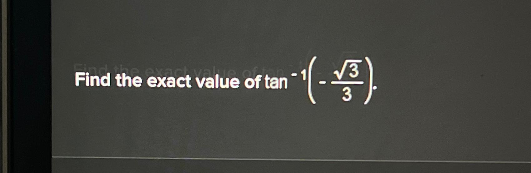 Solved Find the exact value of tan-1(-323). | Chegg.com
