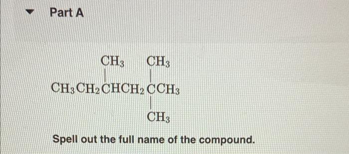 Solved Part A CH3 CH3 CH3CH2CHCH2 CCH3 CH3 Spell out the | Chegg.com