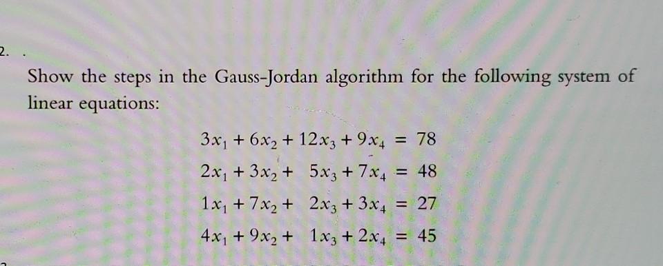 Solved 2. Show the steps in the Gauss-Jordan algorithm for | Chegg.com