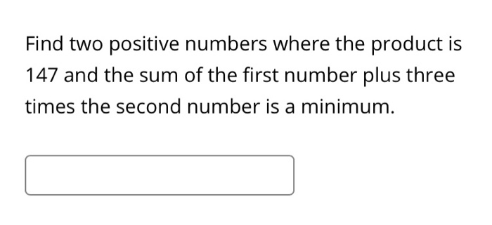 Solved Find two positive numbers where the product is 147 | Chegg.com