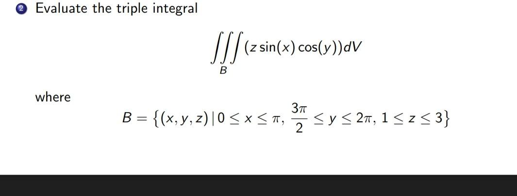 Solved Evaluate the triple integral ∭B(zsin(x)cos(y))dV | Chegg.com