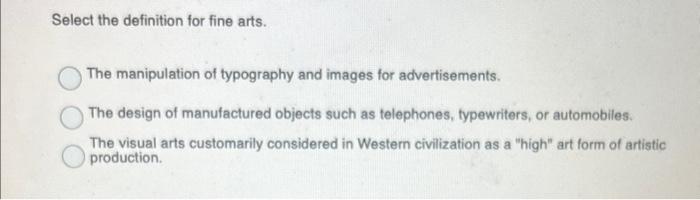 Solved Select the definition for fine arts. The manipulation | Chegg.com