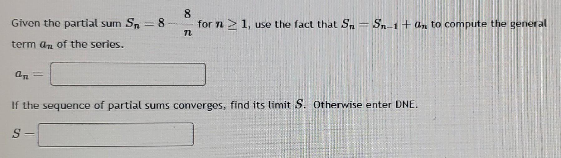 Solved Given the partial sum Sn=8−n8 for n≥1, use the fact | Chegg.com
