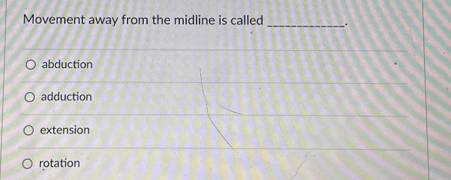 Solved Movement away from the midline is | Chegg.com