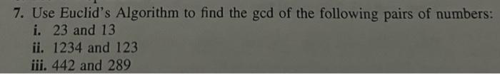7. Use Euclid's Algorithm to find the gcd of the | Chegg.com