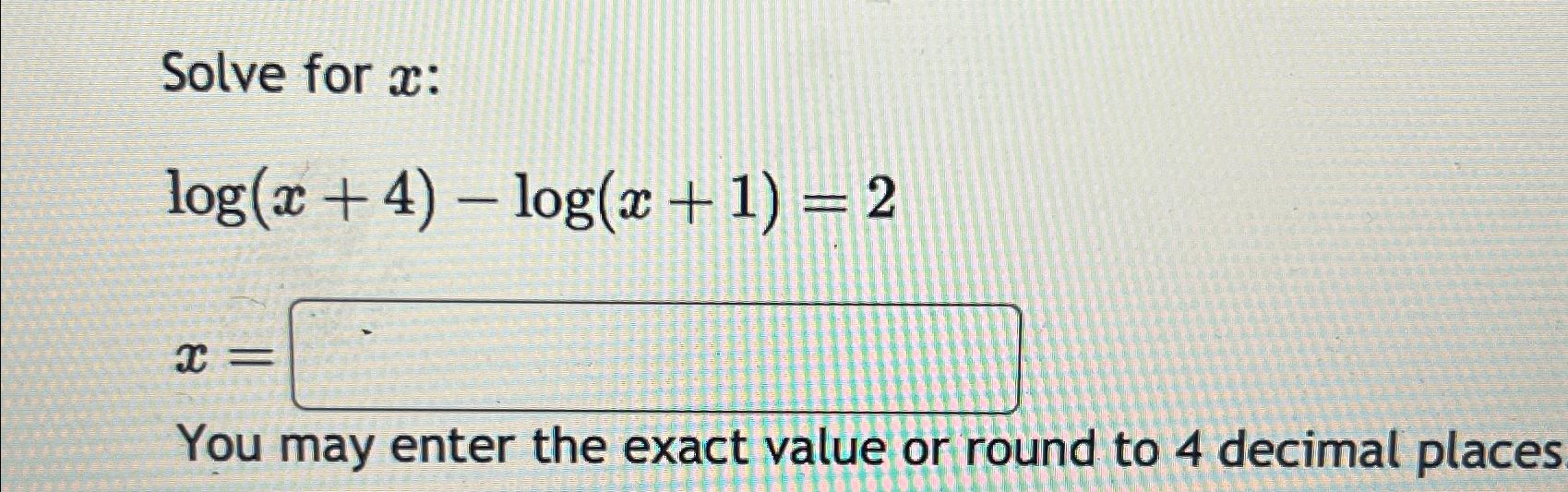 Solved Solve for x ﻿:log(x+4)-log(x+1)=2x=You may enter the | Chegg.com
