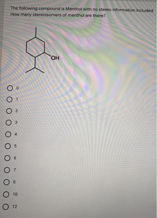Solved The following compound is Menthol with no stereo | Chegg.com