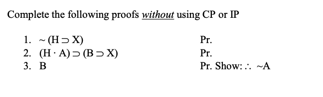 complete the following proofs without using CP or IP. | Chegg.com