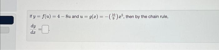 Solved If y=f(u)=4−8u and u=g(x)=−(910)x5, then by the chain | Chegg.com