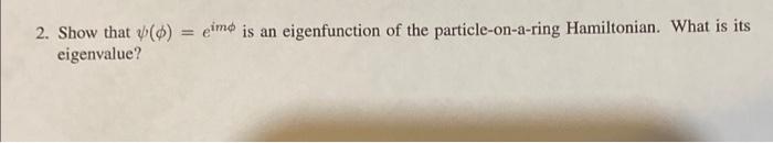 Solved 2. Show that ψ(ϕ)=eimϕ is an eigenfunction of the | Chegg.com