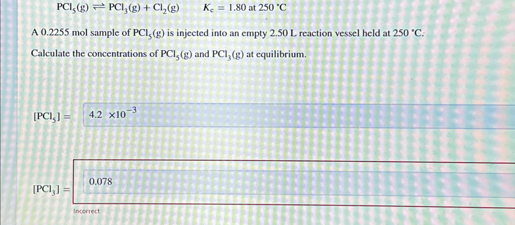 Solved PCl5(g)⇌PCl3(g)+Cl2(g),Kc=1.80 at 250°CA 0.2255mol | Chegg.com