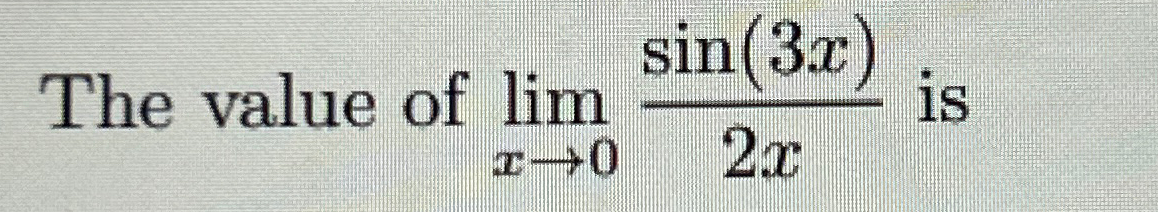 Solved The value of limx→0sin(3x)2x ﻿is | Chegg.com