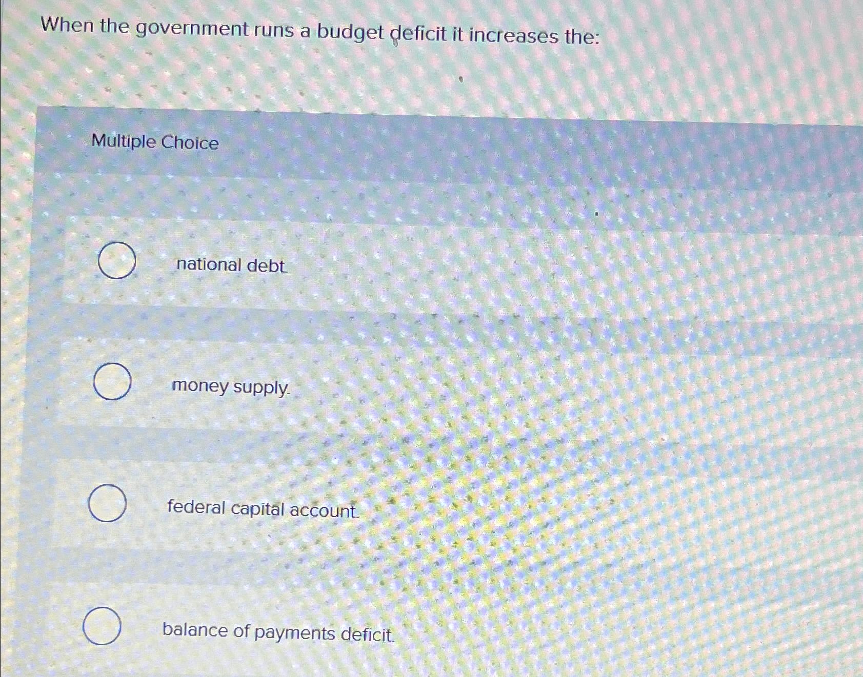 Solved When the government runs a budget deficit it | Chegg.com