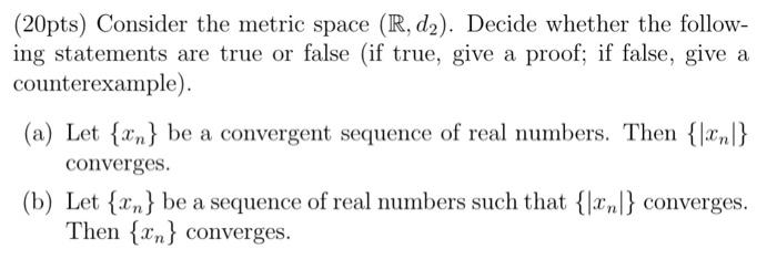 Solved (20pts) Consider the metric space (R,d2). Decide | Chegg.com