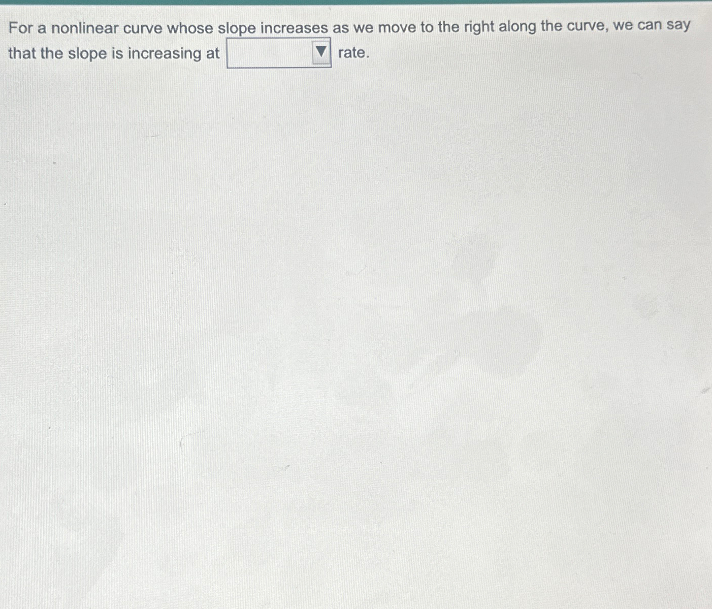 Solved For a nonlinear curve whose slope increases as we | Chegg.com