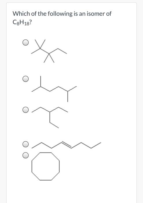 Solved Which of the following is an isomer of C3H18? X | Chegg.com