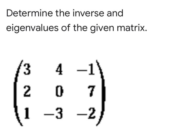 Solved Determine the inverse and eigenvalues of the given | Chegg.com