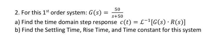 Solved For this 1st ﻿order system: G(s)=50s+50a) ﻿Find the | Chegg.com