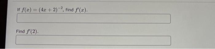 Solved If f(x)=(4x+2)−2 Find f′(2). | Chegg.com