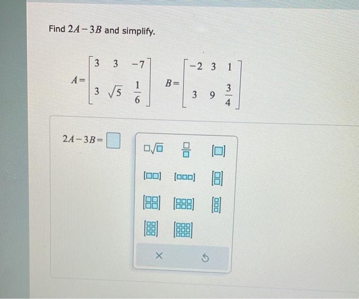 Solved Find 2A−3B and simplify. A=[3335−761]B=[−2339143] | Chegg.com