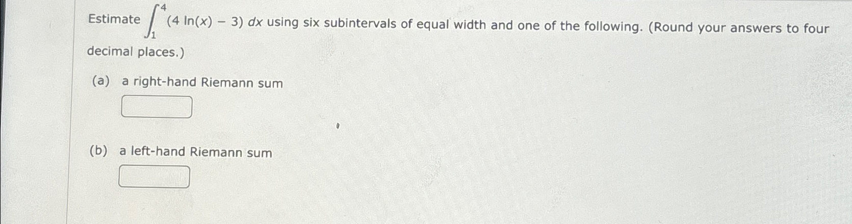 Solved Estimate ∫14(4ln(x)-3)dx ﻿using six subintervals of | Chegg.com