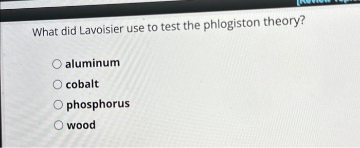Solved What did Lavoisier use to test the phlogiston theory? | Chegg.com