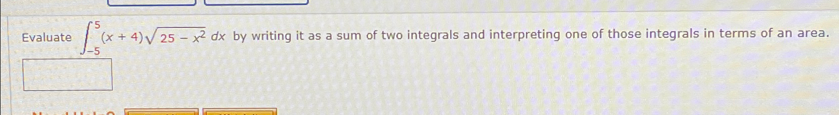 Solved Evaluate ∫-55(x+4)25-x22dx ﻿by writing it as a sum of | Chegg.com