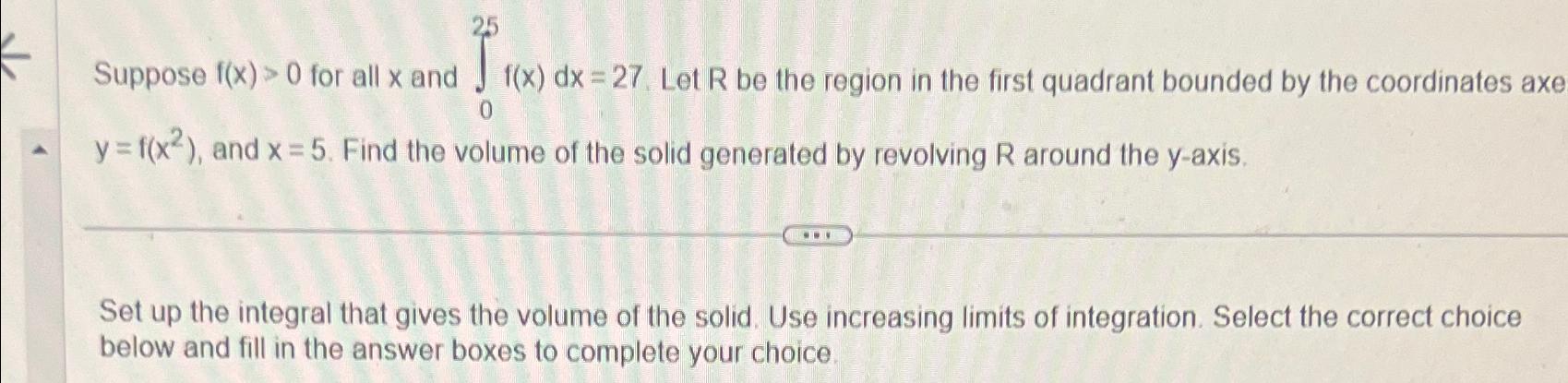 Solved Suppose f(x)>0 ﻿for all x ﻿and ∫025f(x)dx=27. ﻿Let R | Chegg.com