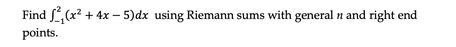 Solved Find ∫-12(x2+4x-5)dx ﻿using Riemann sums with general | Chegg.com