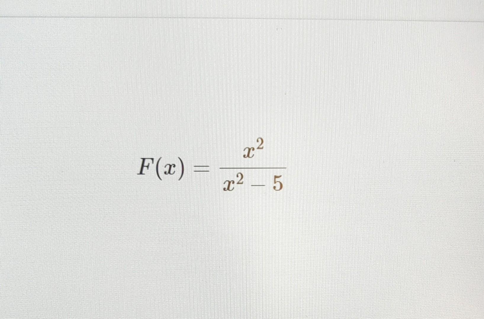 Solved F(x)=x2−5x2Express the function F(x)=x2−5x2 in the | Chegg.com