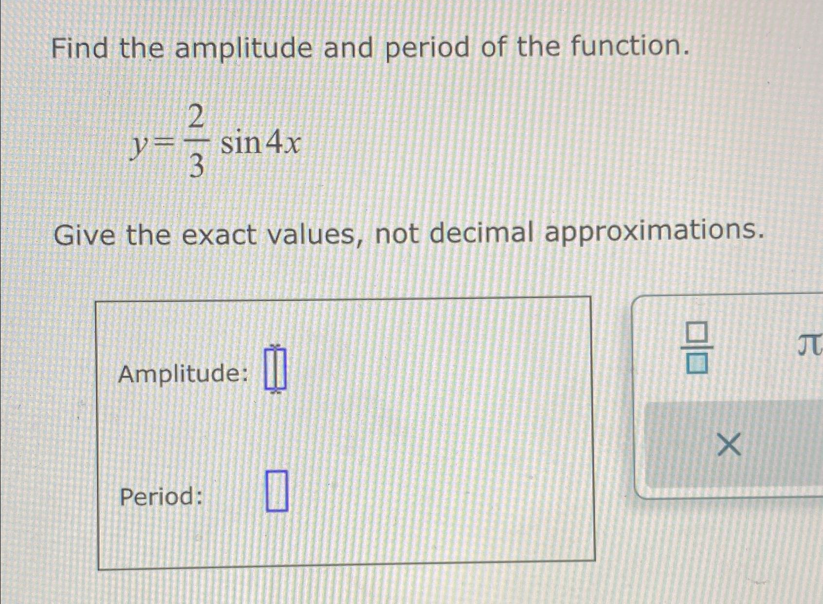 Solved Find the amplitude and period of the | Chegg.com