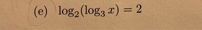 Solved (e) log2 (logz x) = 2 | Chegg.com