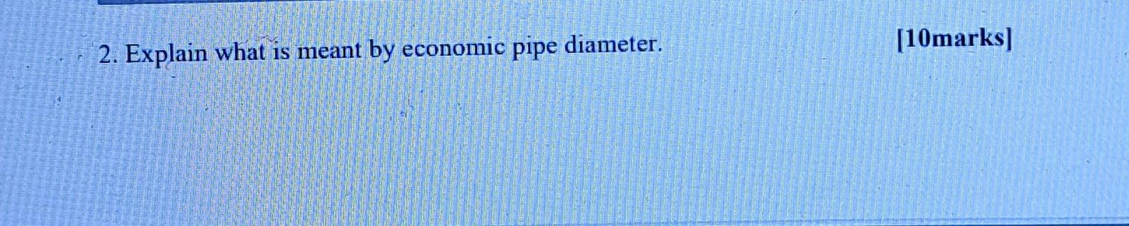 Solved 2. Explain what is meant by economic pipe diameter. | Chegg.com