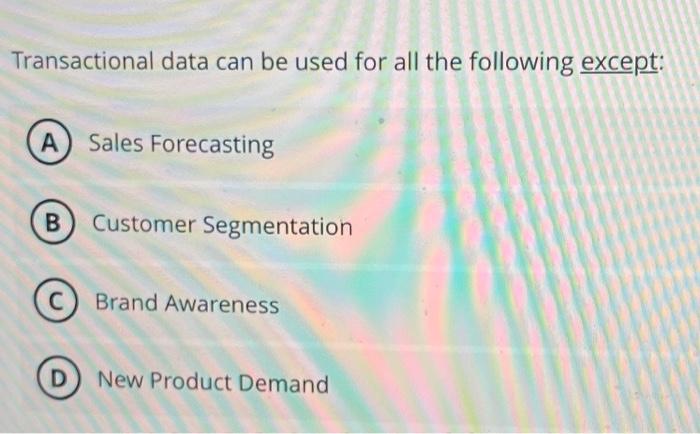 Solved Transactional data can be used for all the following | Chegg.com