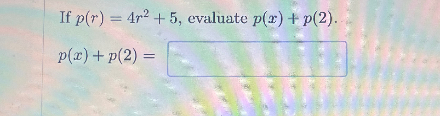 Solved If p(r)=4r2+5, ﻿evaluate p(x)+p(2)p(x)+p(2)= | Chegg.com