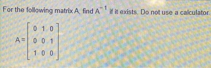 Solved For the following matrix A, find A−1 if it exists. Do | Chegg.com
