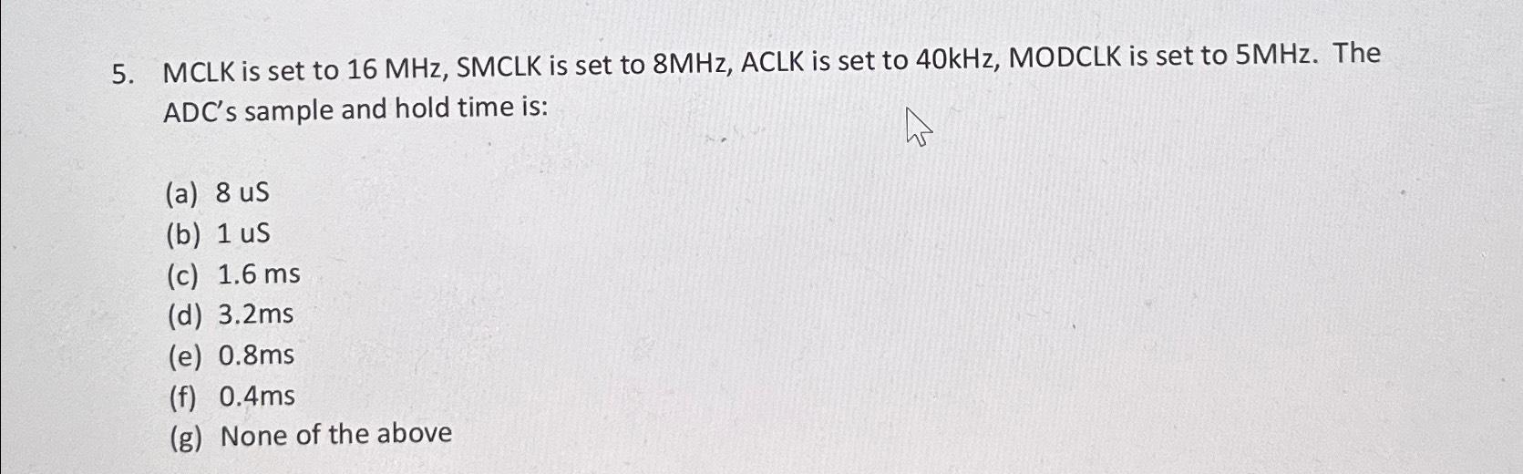 Solved MCLK is set to 16MHz, ﻿SMCLK is set to 8MHz,ACLK is | Chegg.com