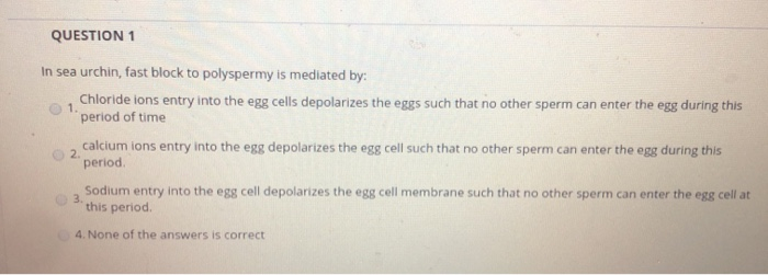 Solved QUESTION 1 In sea urchin, fast block to polyspermy is | Chegg.com