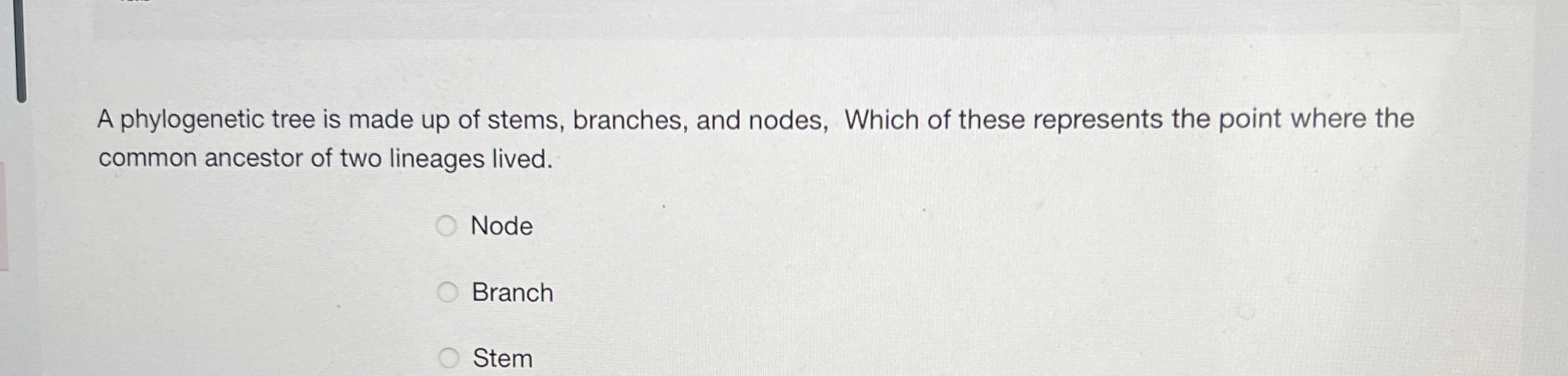 Solved A phylogenetic tree is made up of stems, branches, | Chegg.com
