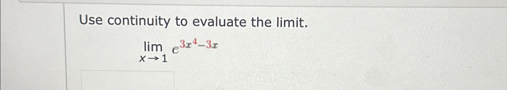 Solved Use continuity to evaluate the limit.limx→1e3x4-3x | Chegg.com