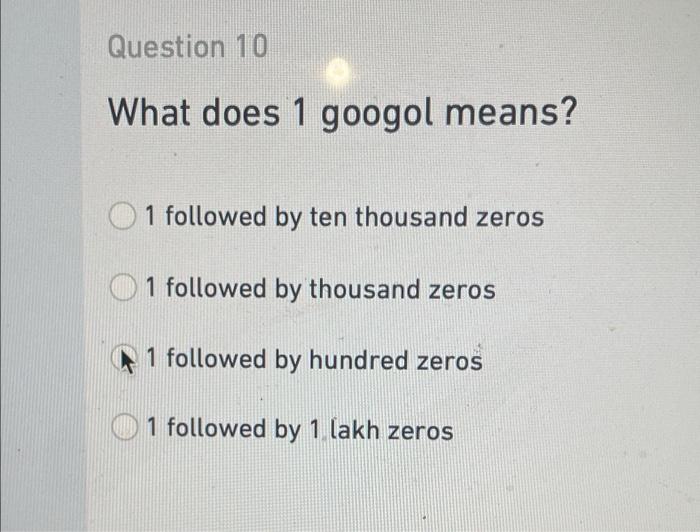Solved Question 10 What Does 1 Googol Means 1 Followed By