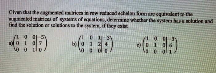 Solved Given that the augmented matrices in row reduced | Chegg.com