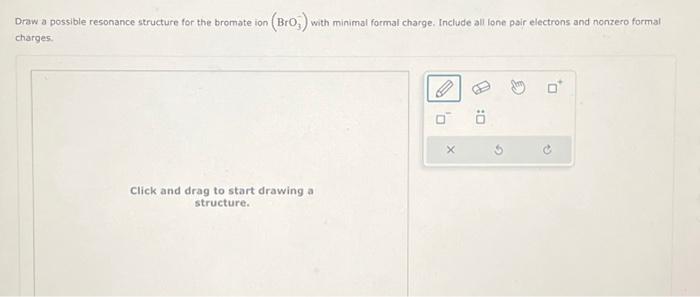 Draw a possible resonance structure for the bromate | Chegg.com