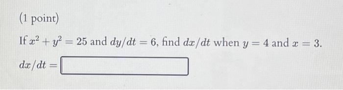 Solved If x2+y2=25 and dy/dt=6, find dx/dt when y=4 and x=3 | Chegg.com